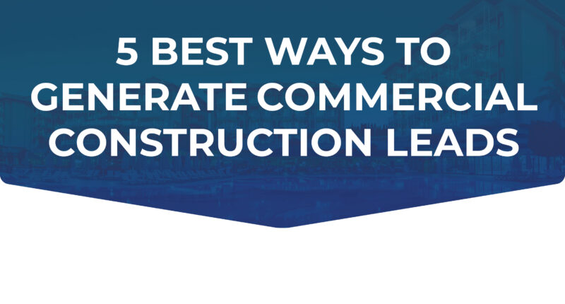 Five Surefire Ways to Generate Commercial Construction Leads