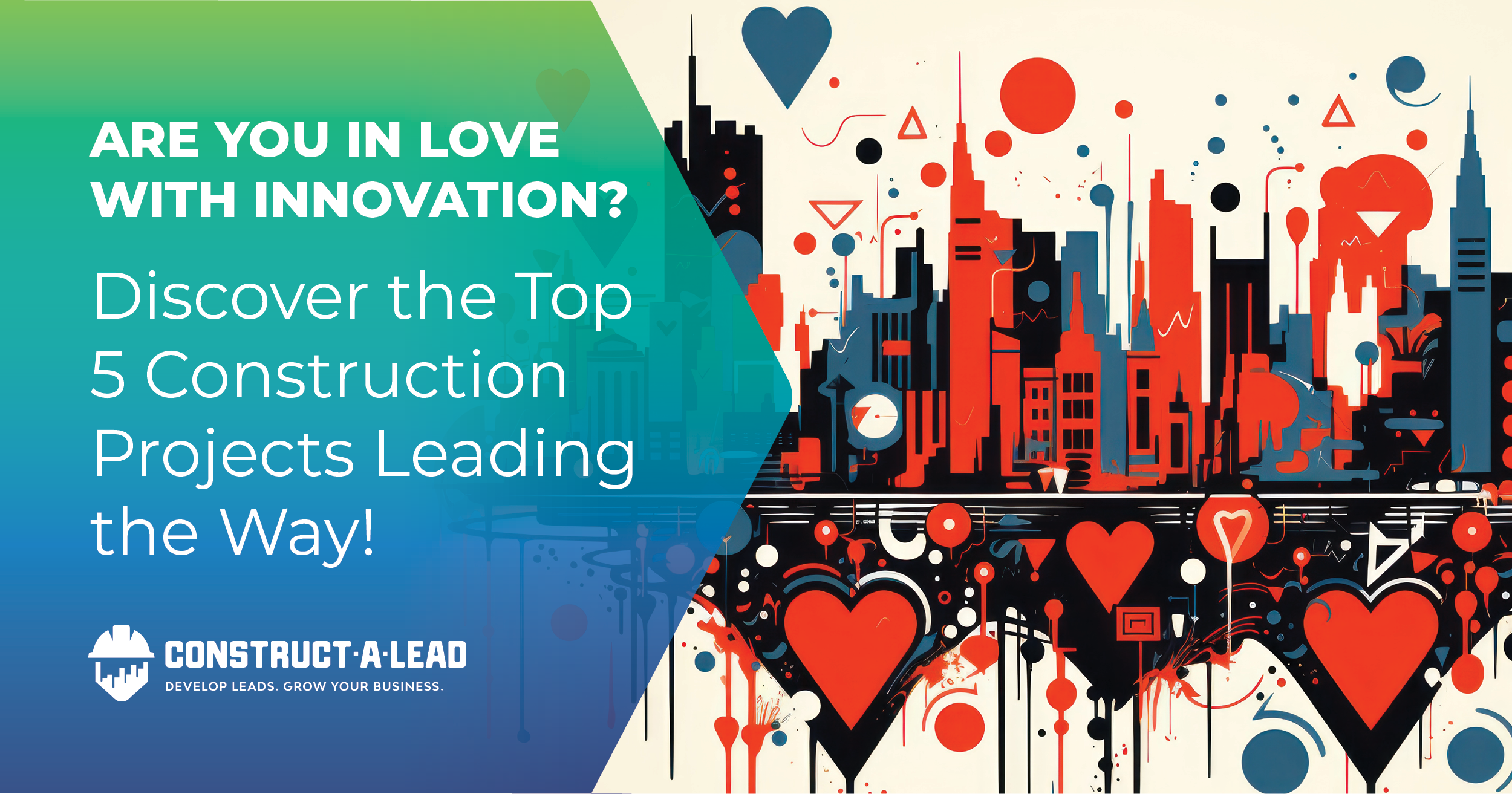 Construction Projects Leading the Way | Construct-A-Lead