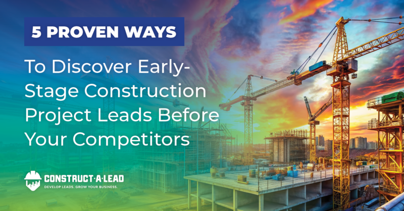 5 Proven Ways to Discover Early-Stage Construction Project Leads Before Your Competitors ...