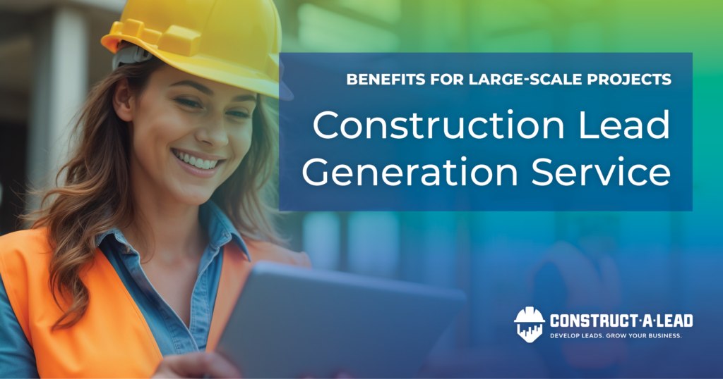 Why Use a Construction Lead Generation Service? (Benefits for Large ...